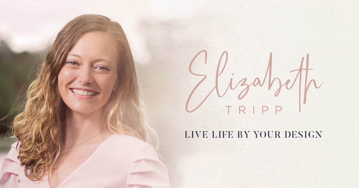 Live Life by your Design - Elizabeth Tripp